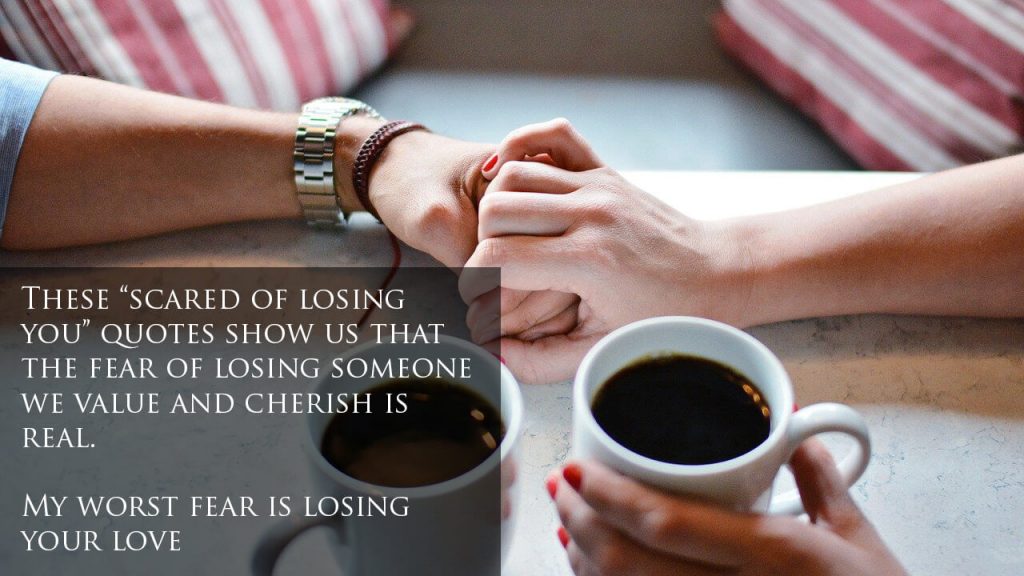 50+ Fear of losing someone you love quotes
