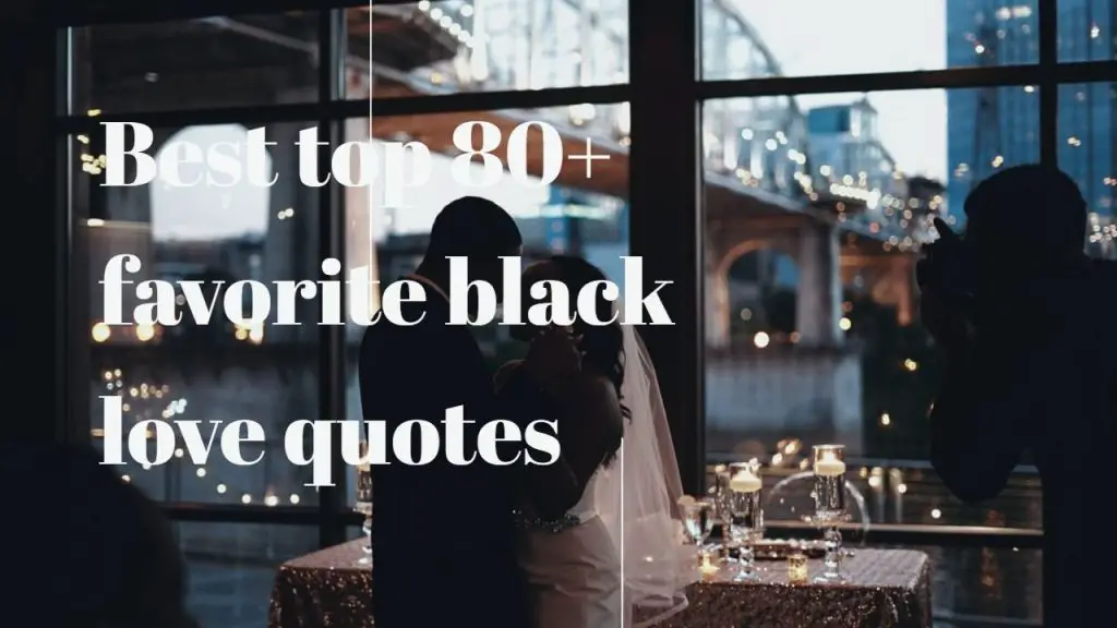 Best top 80+ favorite black love quotes