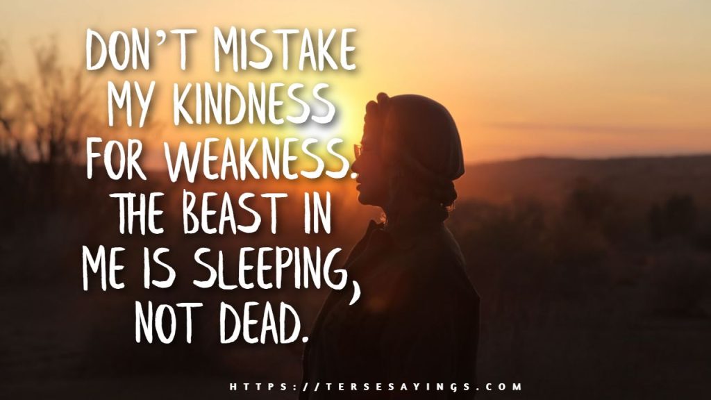 Best 90 + Don't take my kindness for weakness quotes and Saying