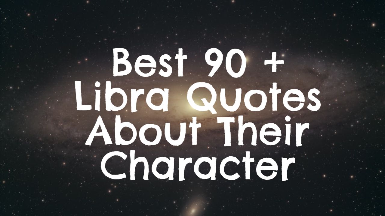 Best 90 Libra Quotes About Their Character Best 90 Libra Quotes About Their Character